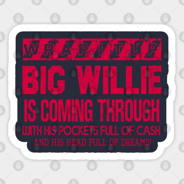 Big Willie - Big Willie Is Coming Through - Sticker | TeePublic